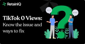 TikTok 0 Views: Know the issue and ways to fix (2024 Updated) - RetainIQ